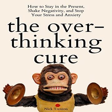 The Overthinking Cure: How to Stay in the Present and Stop Your Stress ...